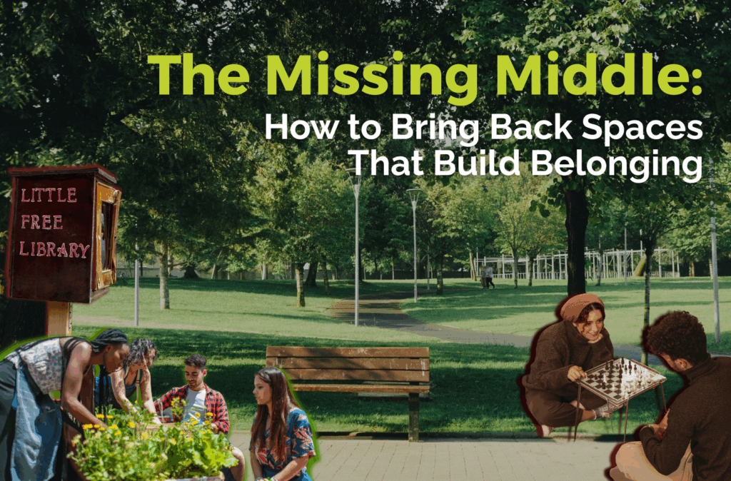 The Missing Middle: How to Bring Back Spaces That Build Belonging - PPR ...